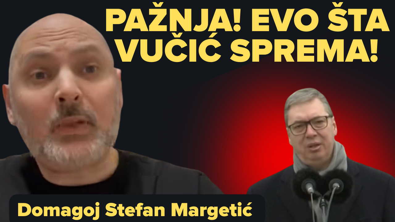 Маргетић УПОЗОРАВА: Вучић спрема нову превару и изборни инжењеринг ...